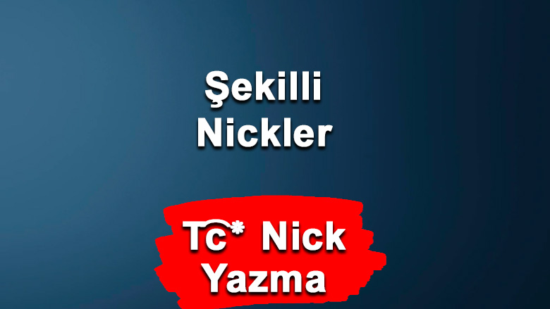 TC Nick Sembolleri 2024 Şekilli t͜͡c٭ Nick Yazma | Bildirimlerim